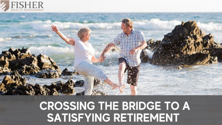 Crossing the Bridge to a Satisfying Retirement - Fisher