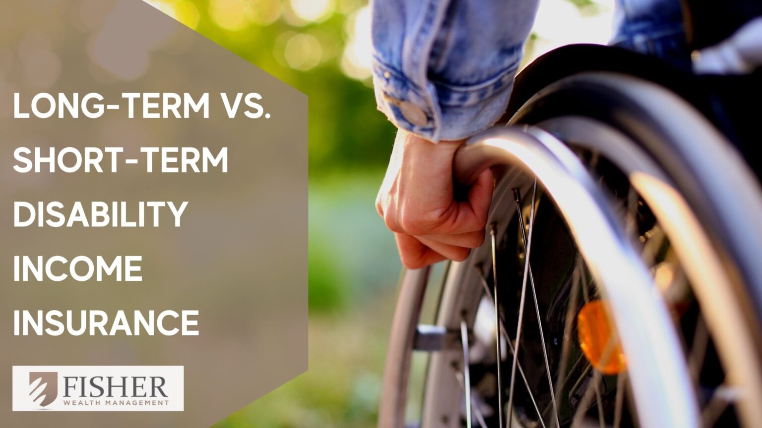 Long-Term vs. Short-Term Disability Income Insurance - Fisher