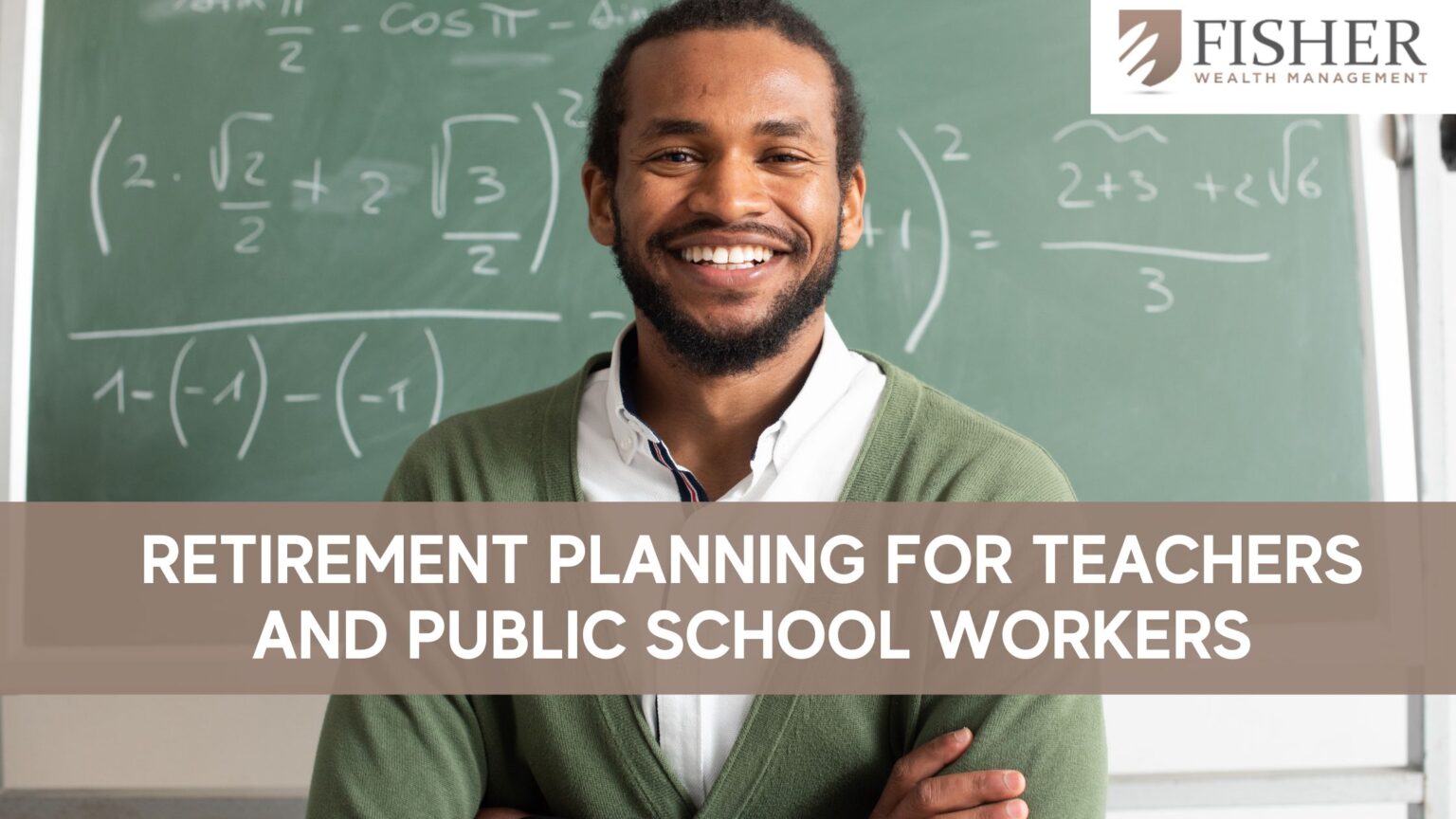 Retirement Planning for Teacher and Public School Workers - Fisher