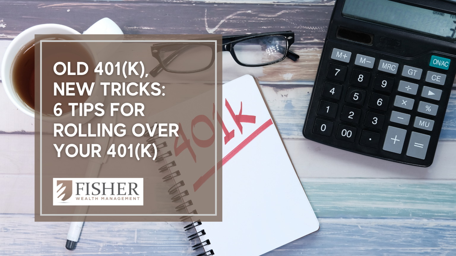 Old 401(k), New Tricks: 6 Tips for Rolling Over Your 401(k) - Fisher ...
